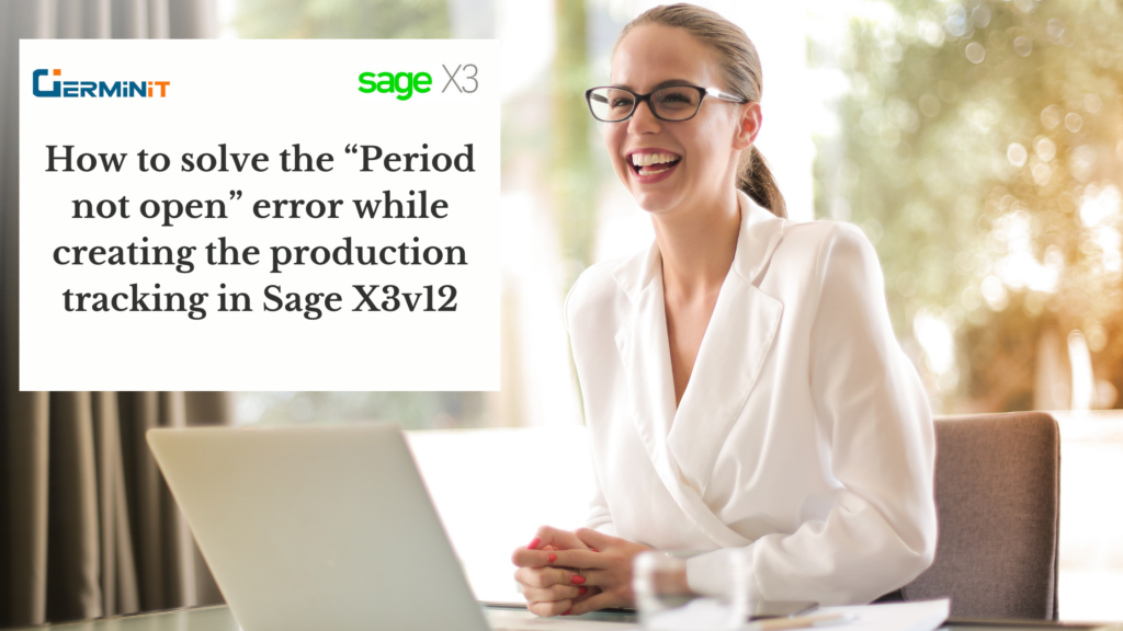 How to solve the “Period not open” error while creating the production tracking in Sage X3V12 ...
