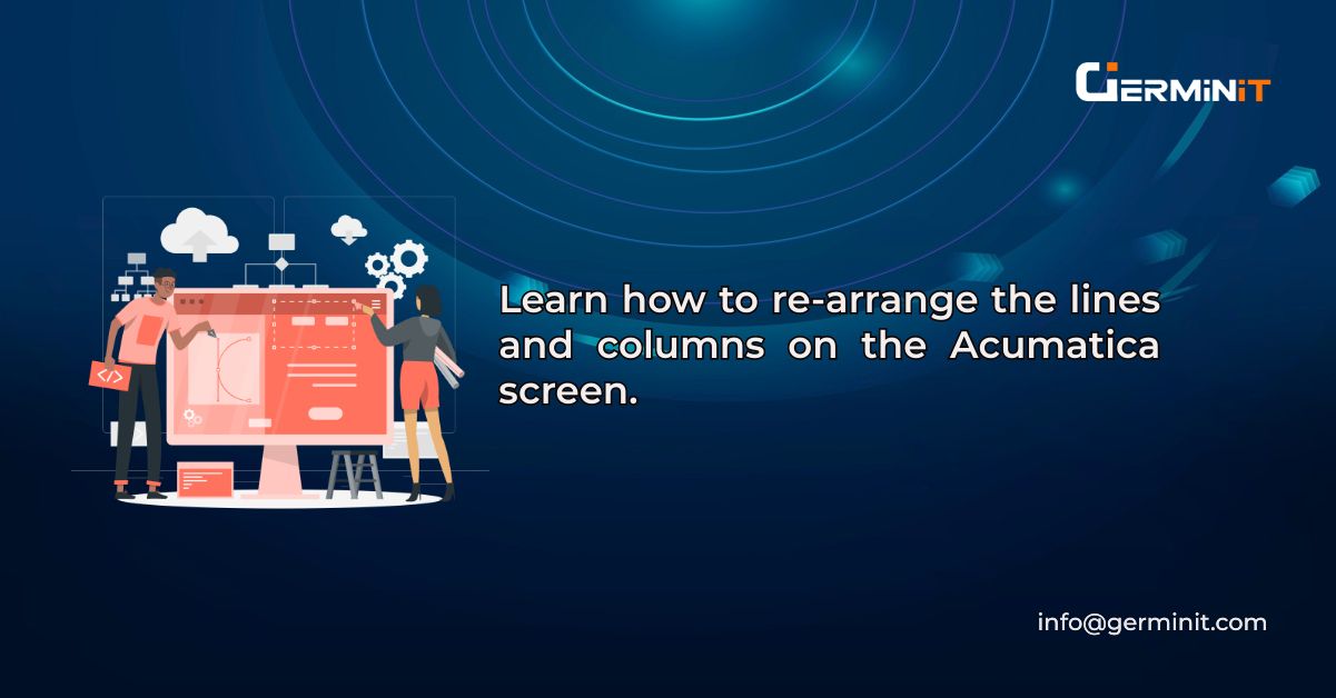 Tips Learn How To Re Arrange The Lines And Columns On The Acumatica